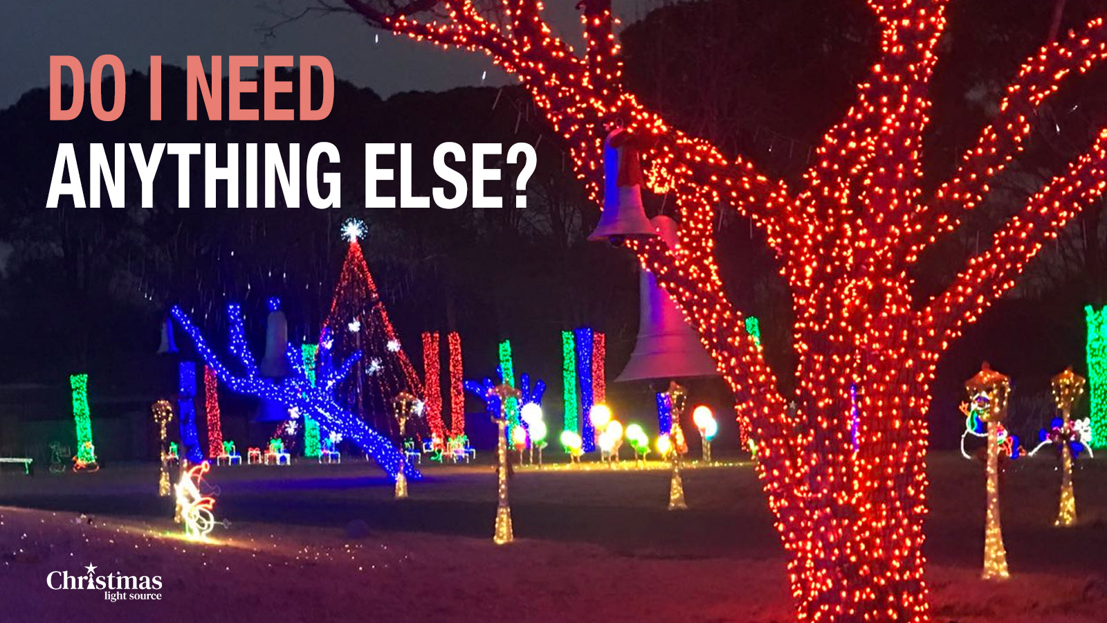 Do I need anything else? – Christmas Light Source